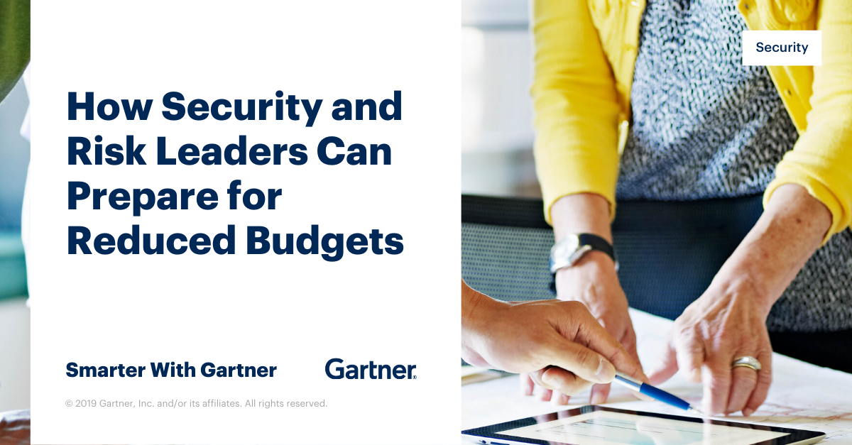 How Security and Risk Leaders Can Prepare for Reduced Budgets